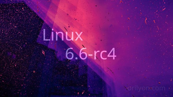 Linux Kernel 6.6-rc4 Yayınlandı – Orilyon